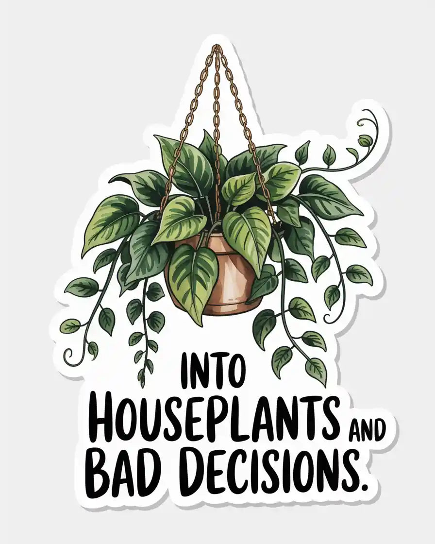 Houseplants and Bad Decisions Sticker – StickerBee